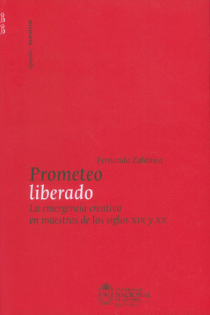 PROMETEO LIBERADO. LA EMERGENCIA CREATIVA EN MAESTROS DE LOS SIGLOS XIX ...